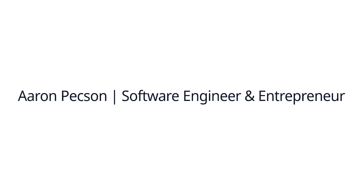 Aaron Pecson | Software Engineer & Entrepreneur